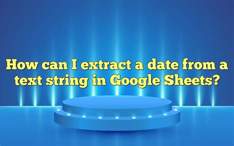 How Can I Extract A Date From A Text String In Google Sheets