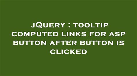 Jquery Tooltip Computed Links For Asp Button After Button Is Clicked