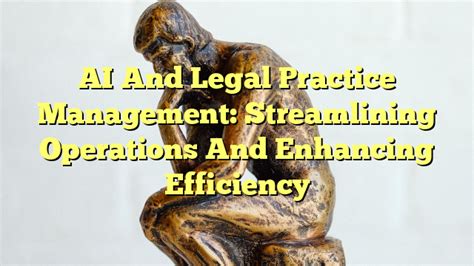 Ai And Legal Practice Management Streamlining Operations And Enhancing