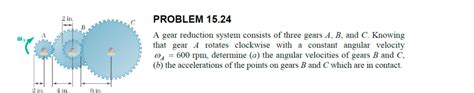 Solved 2 In PROBLEM 15 24 A Gear Reduction System Consists Chegg Com