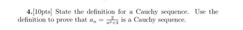 solved 4 [10pts] state the definition for a cauchy sequence