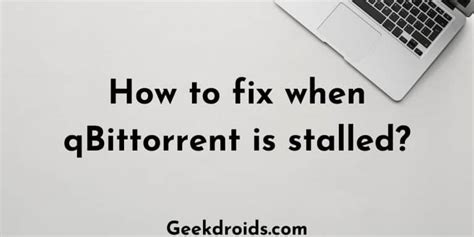 How To Fix When QBittorrent Is Stalled GeekDroids