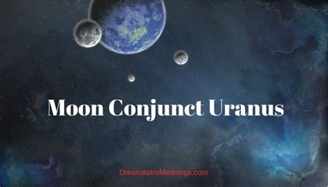 Moon Conjunct Uranus Synastry Dream Astro Meanings
