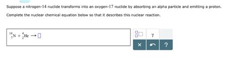 Solved Suppose A Nitrogen 14 Nuclide Transforms Into An