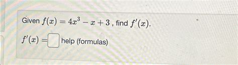 solved given f x 4x3 x 3 ﻿find f x f x help formulas