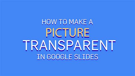 How to Make a Picture Transparent in Google Slides