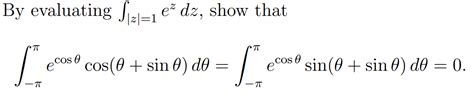 solved by evaluating r z 1 e z dz show that z π −π e cos