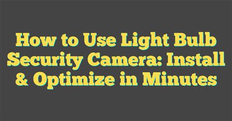 How To Use Light Bulb Security Camera Install Optimize In Minutes