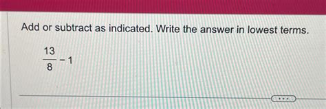 solved add or subtract as indicated write the answer in