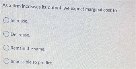 solved as a firm increases its output we expect marginal