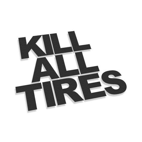 Kill All Tires Stickers