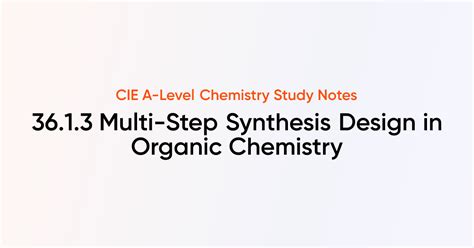 Multi Step Synthesis Design In Organic Chemistry 3613 Cie A Level