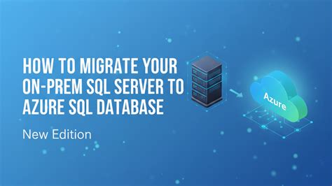 How To Migrate Your On Prem Sql Server To Azure Sql Database