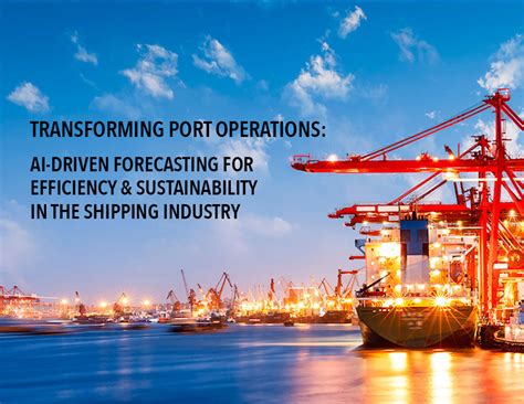 Transforming Ports Ai Driven Forecasting For Efficiency And