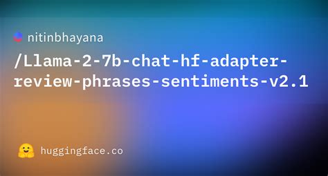 Nitinbhayanallama 2 7b Chat Hf Adapter Review Phrases Sentiments V21