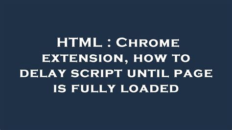 Html Chrome Extension How To Delay Script Until Page Is Fully Loaded Youtube
