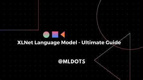 The Ultimate Guide To Xlnet Modeling Ml Dots