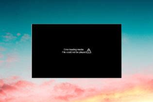 Error Loading Media File Could Not Be Played Tips To Fix It