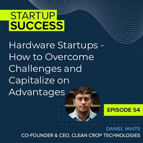 Hardware Startups How To Overcome Challenges And Capitalize On Advantages