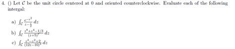 solved let c be the unit circle centered at 0 and oriented