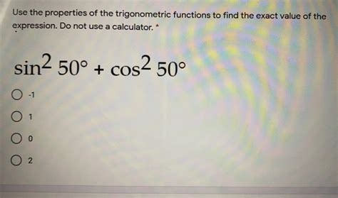solved use the properties of the trigonometric functions to find the