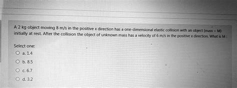 Solved A 2 Kg Object Moving 8 Ms In The Positive X Direction Has One