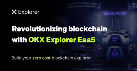 revolutionizing blockchain with okx explorer eaas by oklink jul 2024 medium