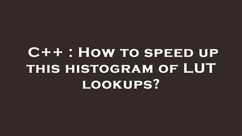 C How To Speed Up This Histogram Of Lut Lookups Youtube