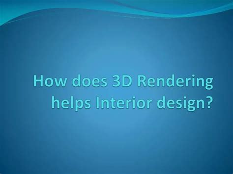 PPT How Does D Rendering Helps Interior Design PowerPoint Presentation ID