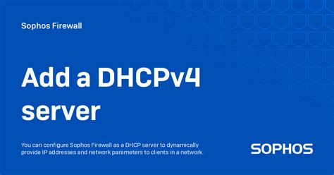 add a dhcpv4 server sophos firewall
