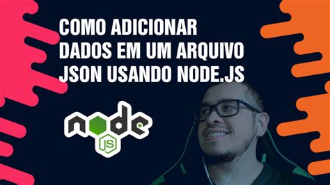Como Adicionar Dados Em Um Arquivo Json Usando Nodejs