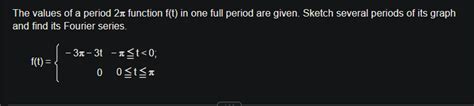 Solved The values of a period 2π function f t in one full Chegg com