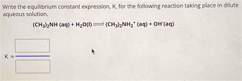Solved Write The Equilibrium Constant Expression K For The Following
