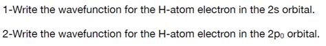 solved 1 write the wavefunction for the h atom electron in