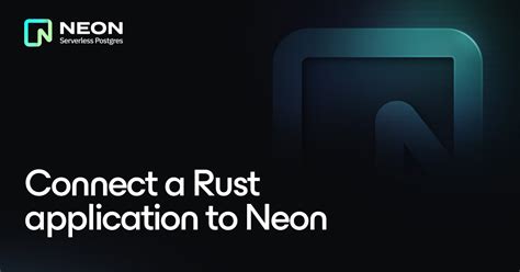 Connect A Rust Application To Neon Neon Docs