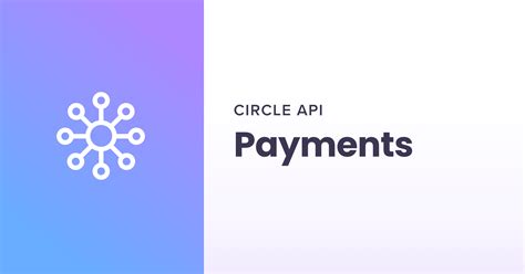 Circle The Next Generation Payments Processing Api