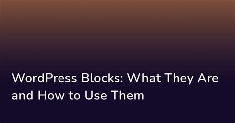 wordpress blocks what they are and how to use them