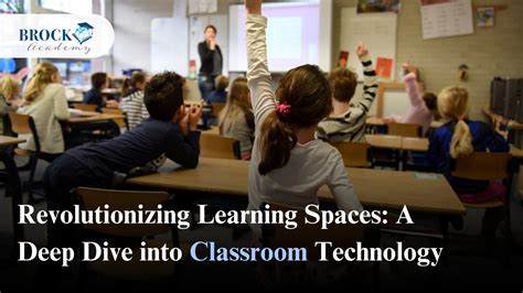 Revolutionizing Learning Spaces A Deep Dive Into Classroom Technology Brock Academy