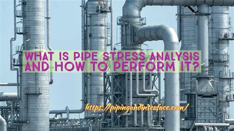 What Is Pipe Stress Analysis And How To Perform It Piping And Interface Engineering