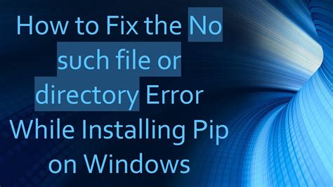 how to fix the no such file or directory error while installing pip on