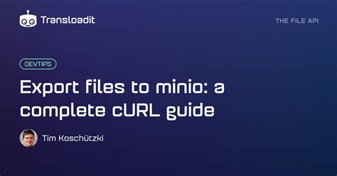Export Files To Minio A Complete Curl Guide Transloadit