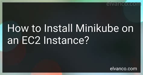 How To Install Minikube On An Ec2 Instance In 2025