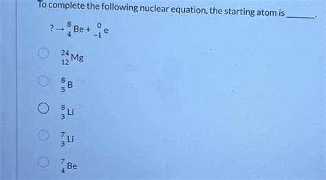 Solved To Complete The Following Nuclear Equation The