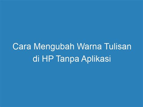 Cara Mengubah Warna Tulisan Di Hp Tanpa Aplikasi Duahp Com