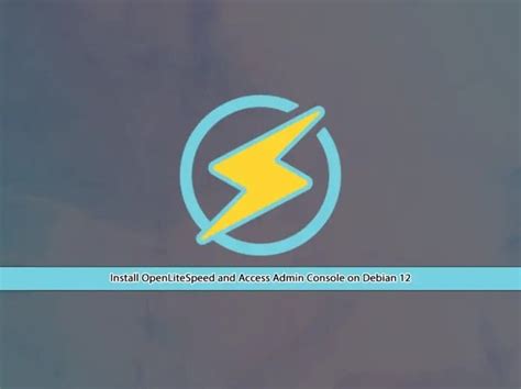 Install OpenLiteSpeed On Debian 12 Easy Guide