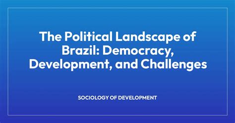 The Political Landscape Of Brazil Democracy Development And