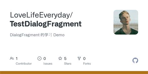 GitHub LoveLifeEveryday TestDialogFragment DialogFragment 的学习 Demo