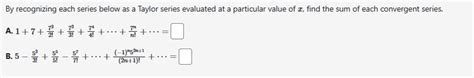 Solved By Recognizing Each Series Below As A Taylor Series