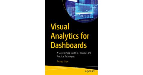 Visual Analytics For Dashboards A Step By Step Guide To Principles And Practical Techniques Book