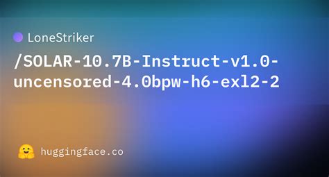 LoneStriker SOLAR B Instruct V Uncensored Bpw H Exl Hugging Face